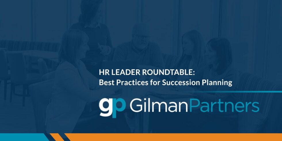 HR Leader Roundtable: Best Practices for Succession Planning - Gilman ...